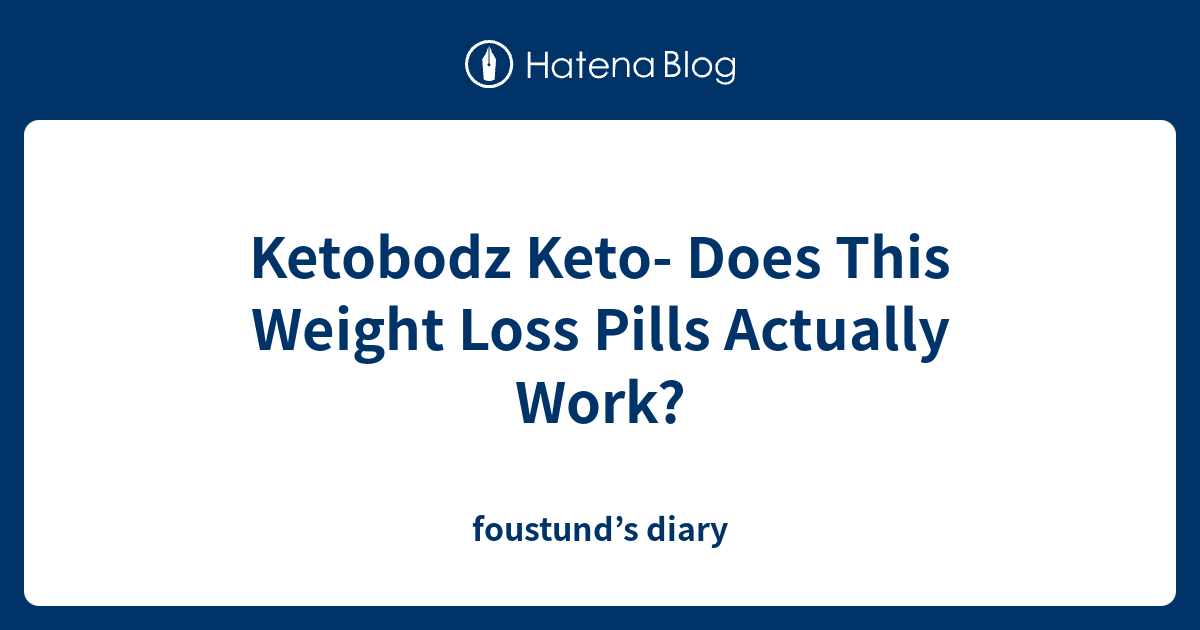 Ketobodz Keto- Does This Weight Loss Pills Actually Work? - foustund’s ...