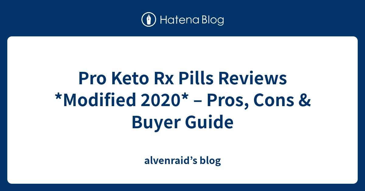 Pro Keto Rx Pills Reviews *Modified 2020* – Pros, Cons & Buyer Guide - alvenraid’s blog