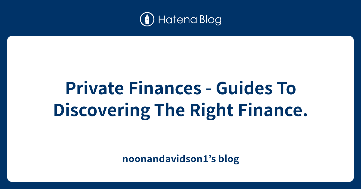 Private Finances - Guides To Discovering The Right Finance ...