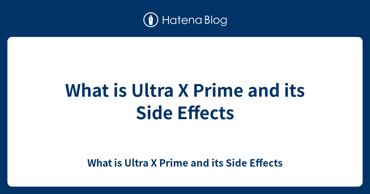 What is Ultra X Prime and its Side Effects - What is Ultra X Prime and ...