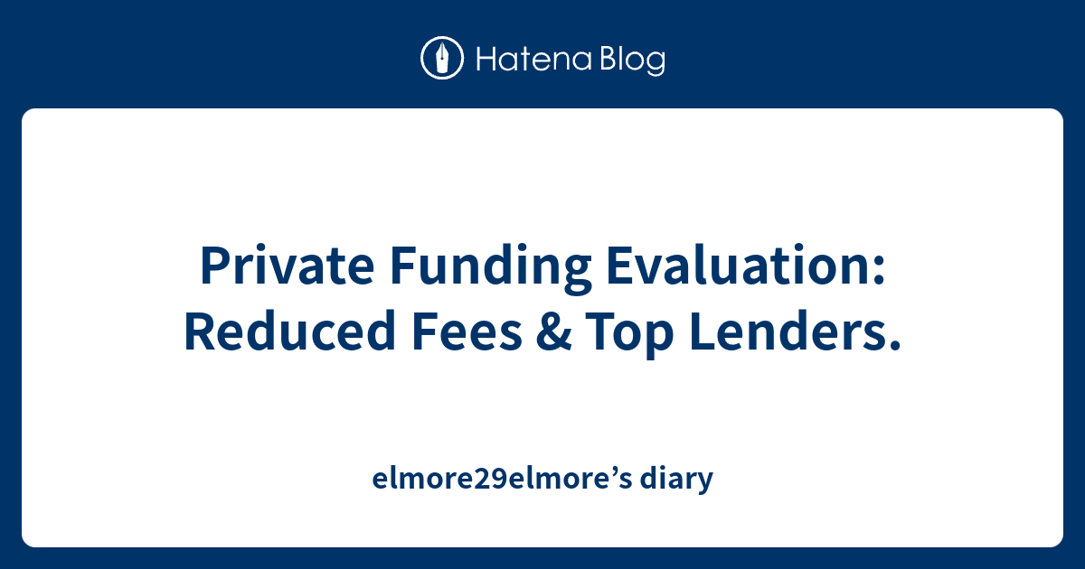 Private Funding Evaluation: Reduced Fees & Top Lenders ...