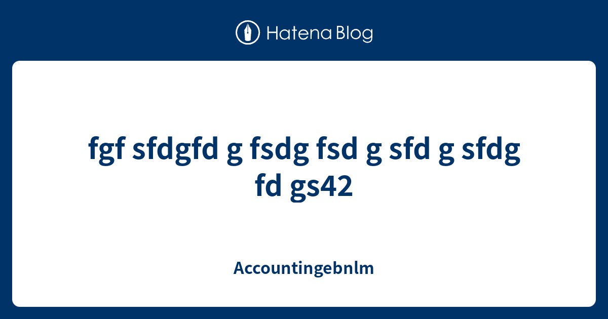 fgf sfdgfd g fsdg fsd g sfd g sfdg fd gs42 - Accountingebnlm