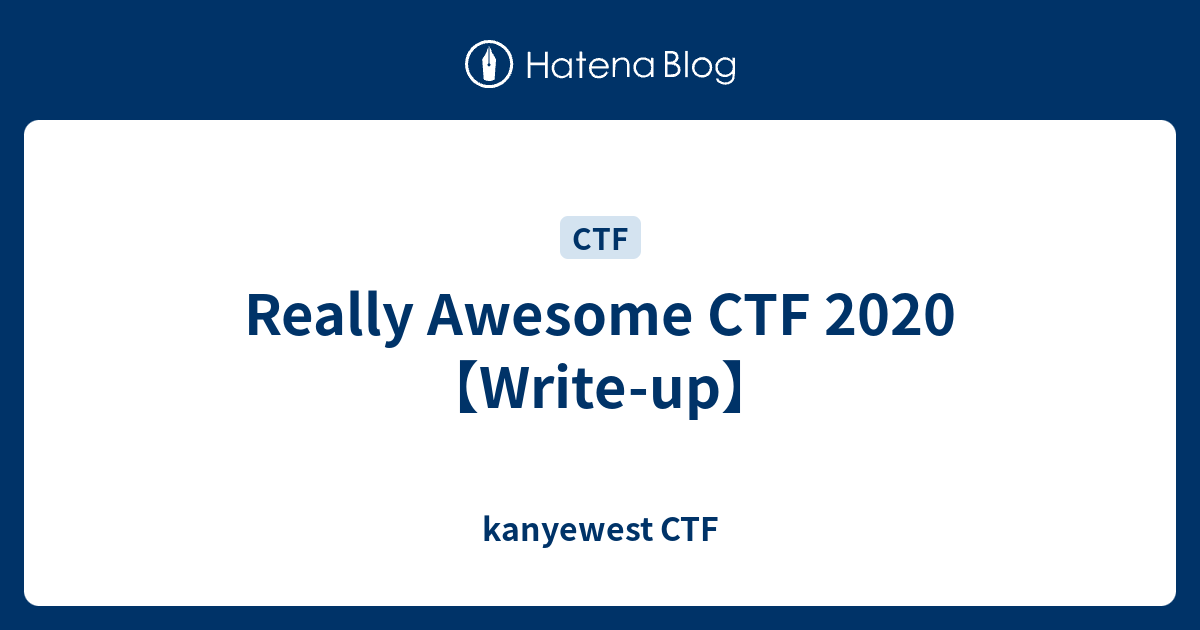 Really Awesome CTF 2020【Write-up】 - kanyewest CTF