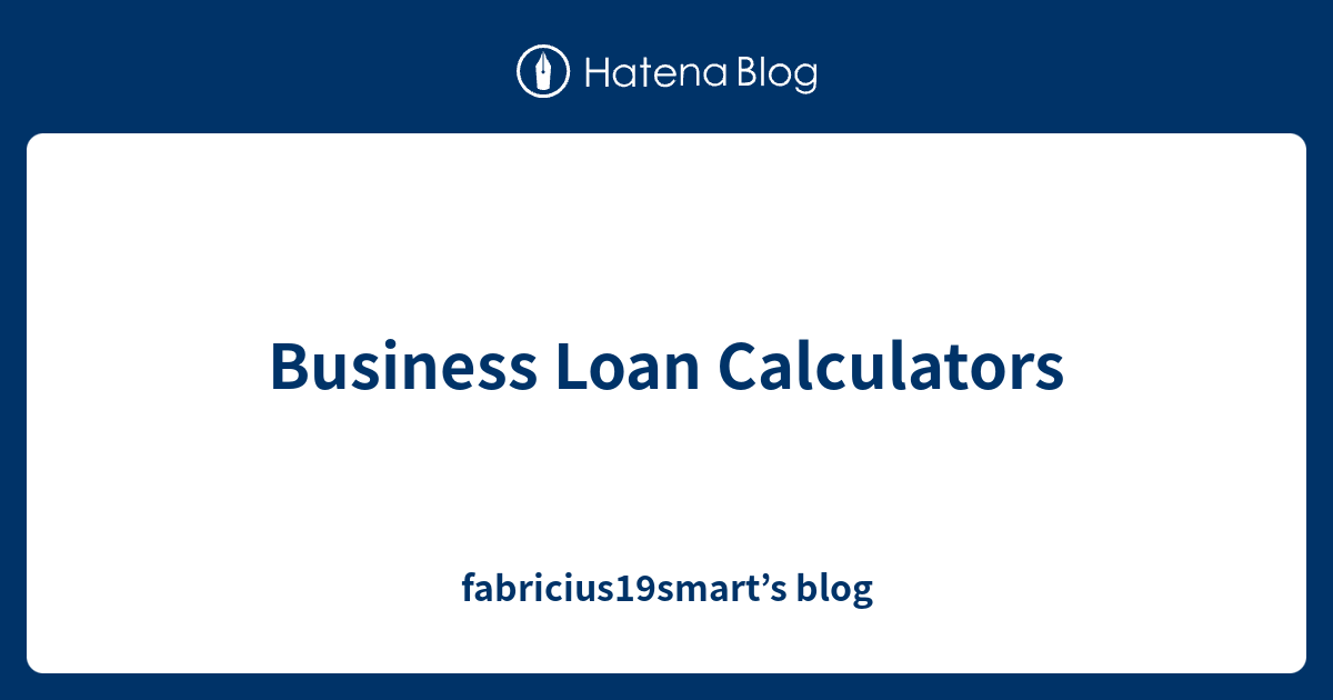Business Loan Calculators - fabricius19smart’s blog