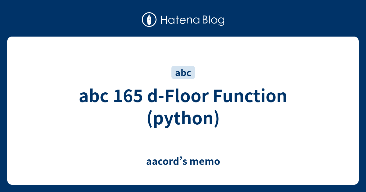 abc 165 d-Floor Function (python) - aacord’s memo