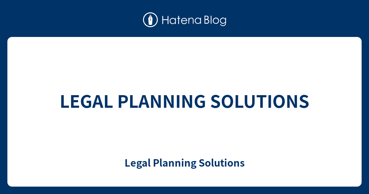 LEGAL PLANNING SOLUTIONS - Legal Planning Solutions