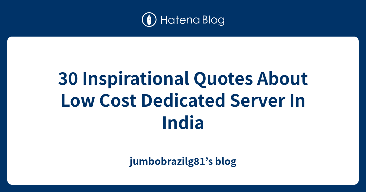 30 Inspirational Quotes About Low Cost Dedicated Server In India ...