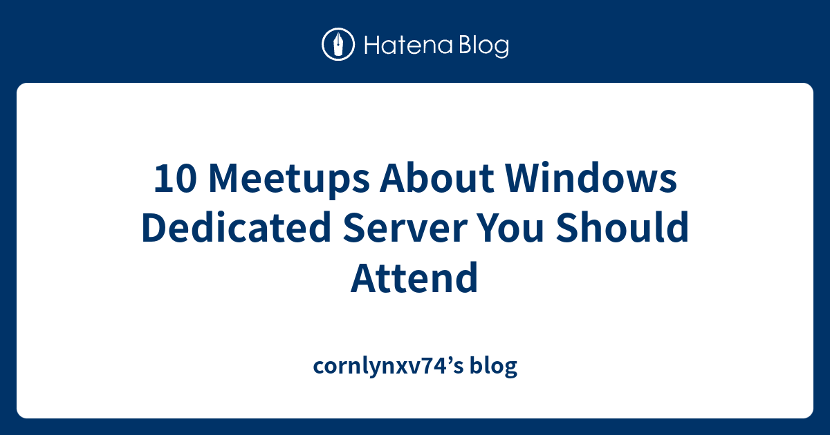 10 Meetups About Windows Dedicated Server You Should Attend ...