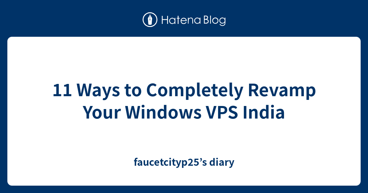 11 Ways to Completely Revamp Your Windows VPS India - faucetcityp25’s diary
