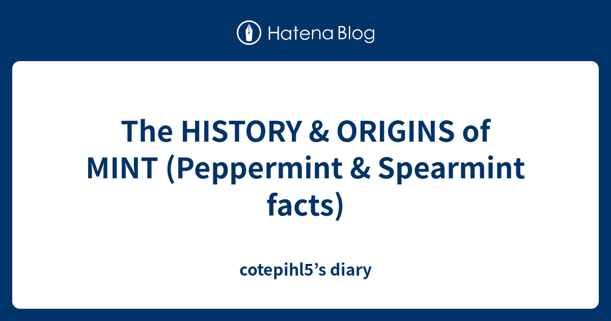 The HISTORY & ORIGINS of MINT (Peppermint & Spearmint facts ...