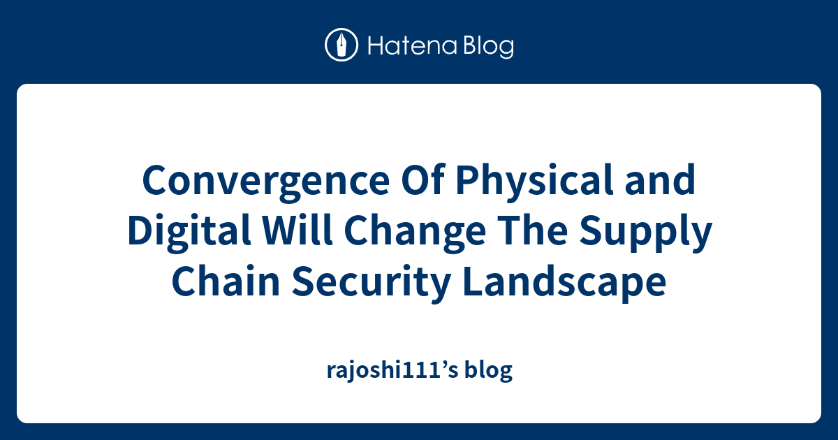Convergence Of Physical and Digital Will Change The Supply Chain ...