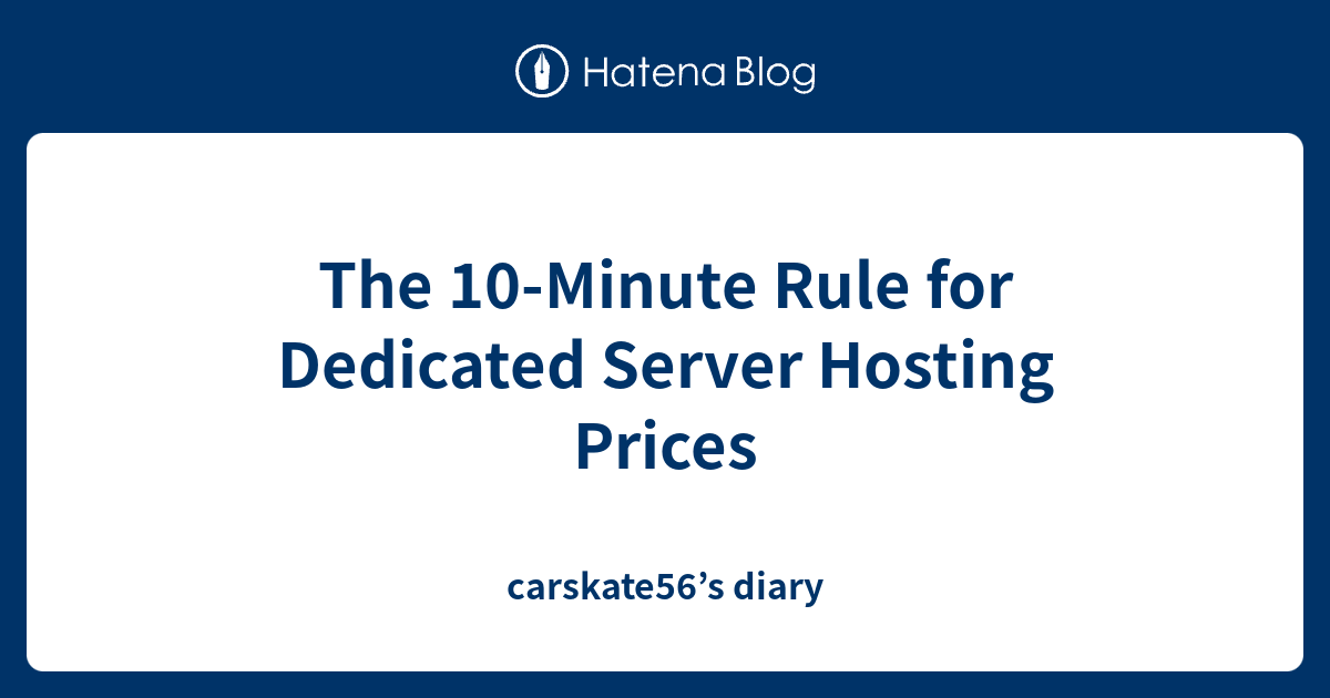 The 10-Minute Rule for Dedicated Server Hosting Prices - carskate56’s diary