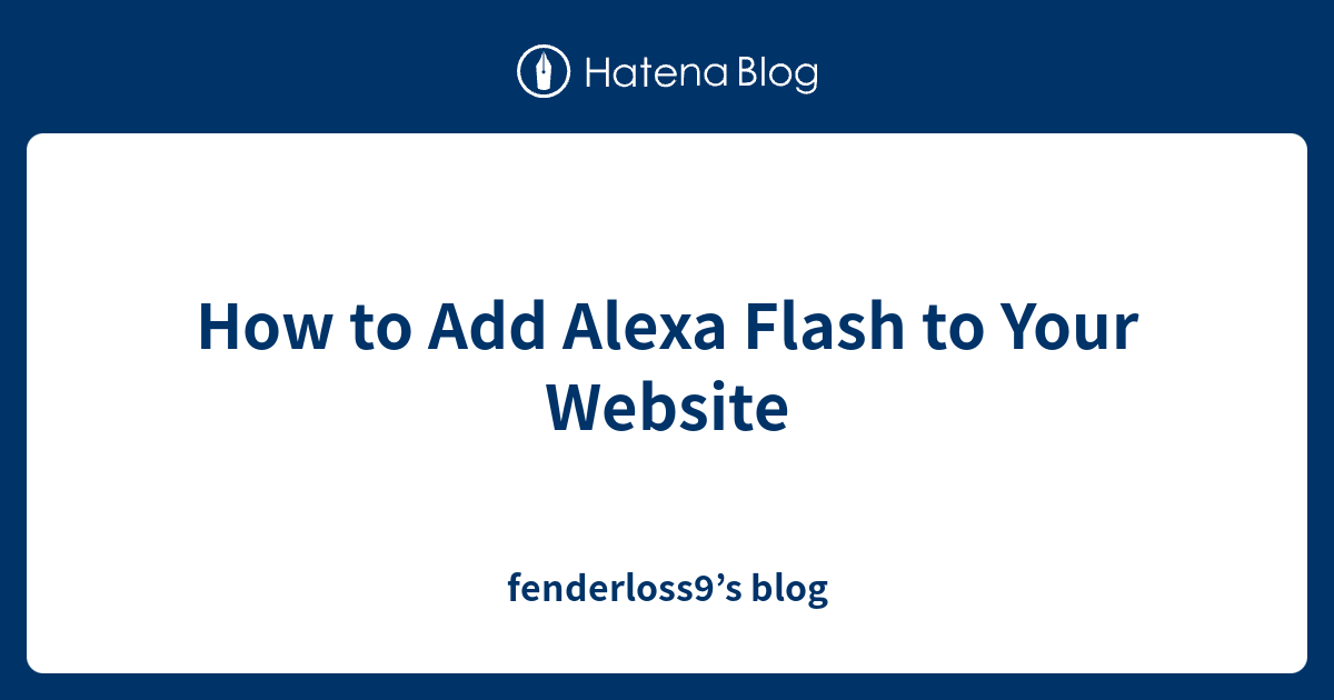 How to Add Alexa Flash to Your Website - fenderloss9’s blog
