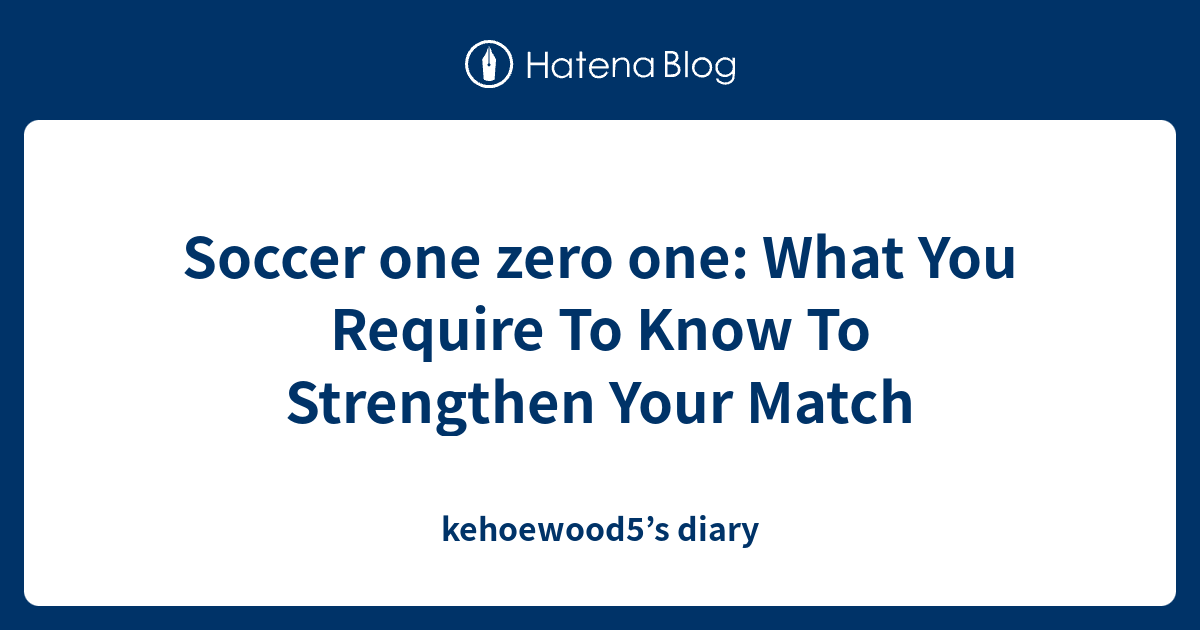Soccer one zero one: What You Require To Know To Strengthen Your Match ...