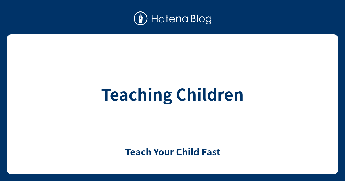 Teaching Children - Teach Your Child Fast
