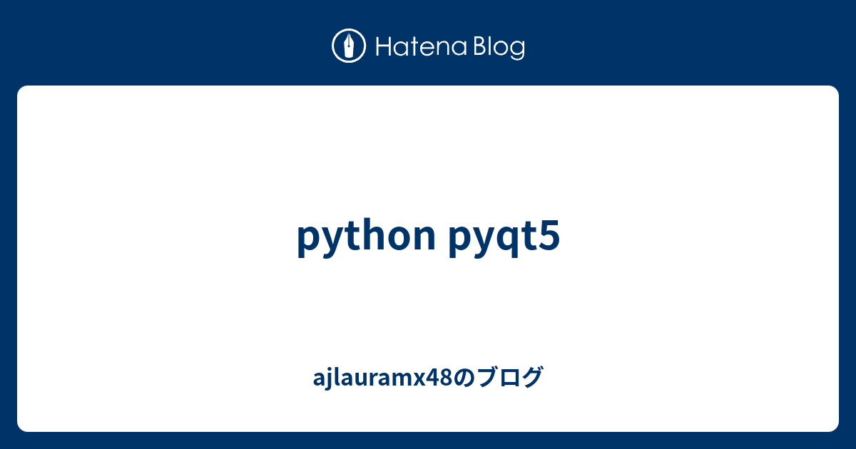 python pyqt5 - ajlauramx48のブログ