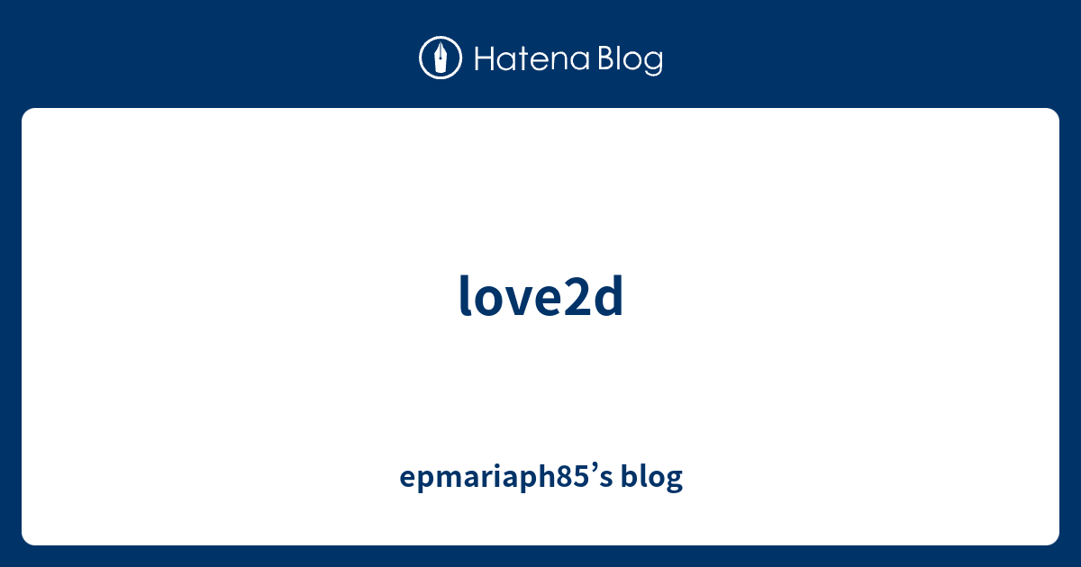 love2d - epmariaph85’s blog