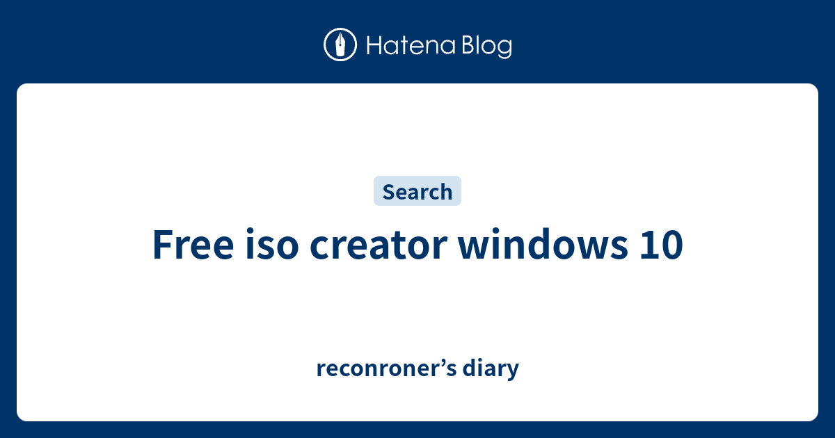 Free iso creator windows 10 - reconroner’s diary