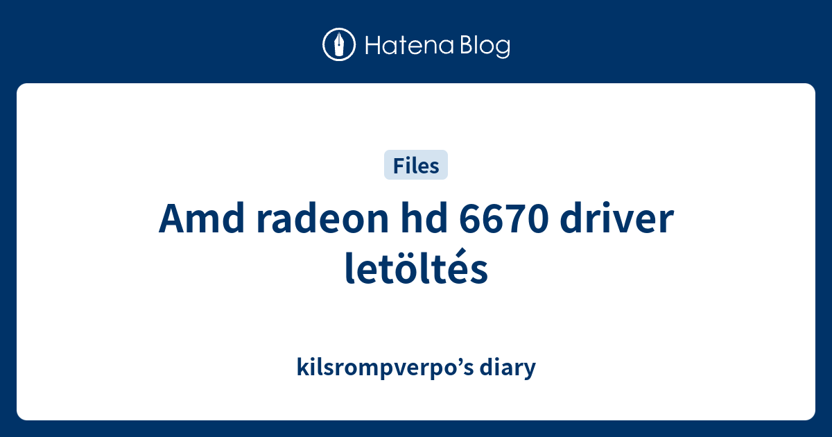 Amd radeon hd 6670 driver letöltés - kilsrompverpo’s diary