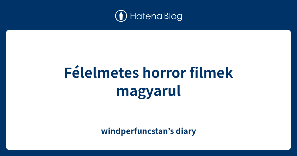Félelmetes horror filmek magyarul - windperfuncstan’s diary