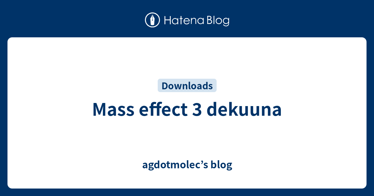 Mass effect 3 dekuuna - agdotmolec’s blog
