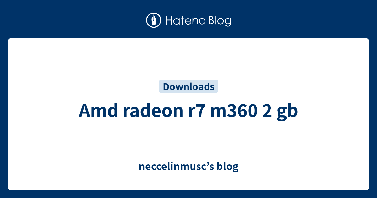 Amd radeon r7 m360 2 gb - neccelinmusc’s blog