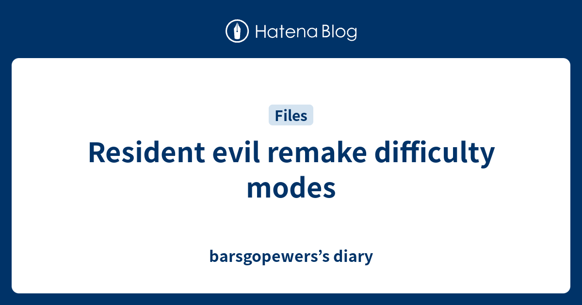 Resident evil remake difficulty modes - barsgopewers’s diary