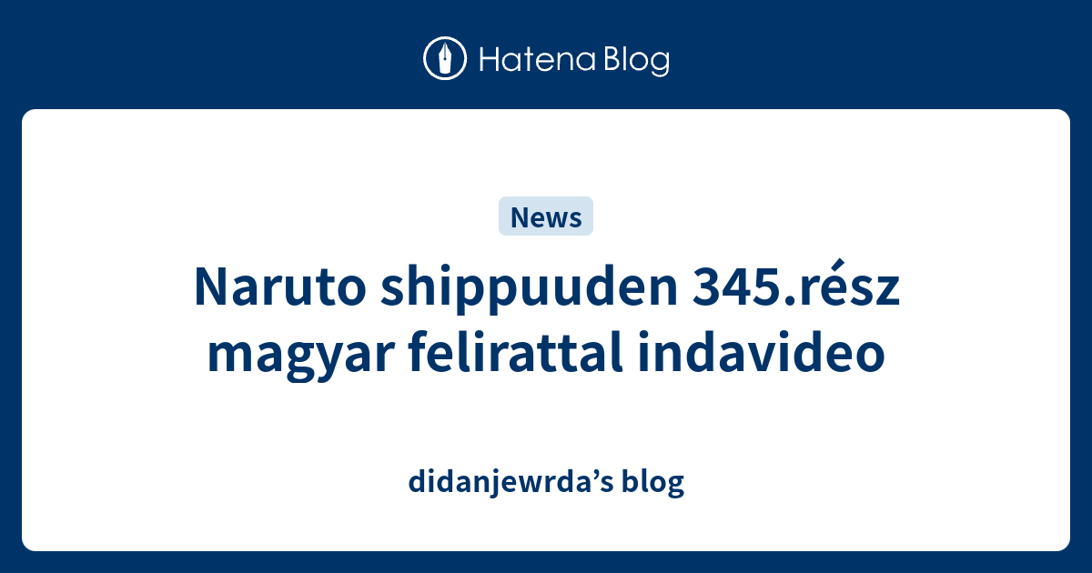 Naruto shippuuden 345.rész magyar felirattal indavideo - didanjewrda’s blog