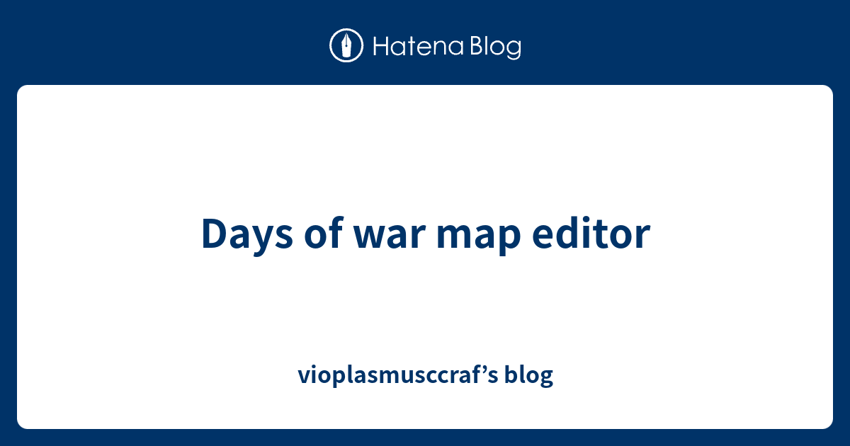 Days of war map editor - vioplasmusccraf’s blog