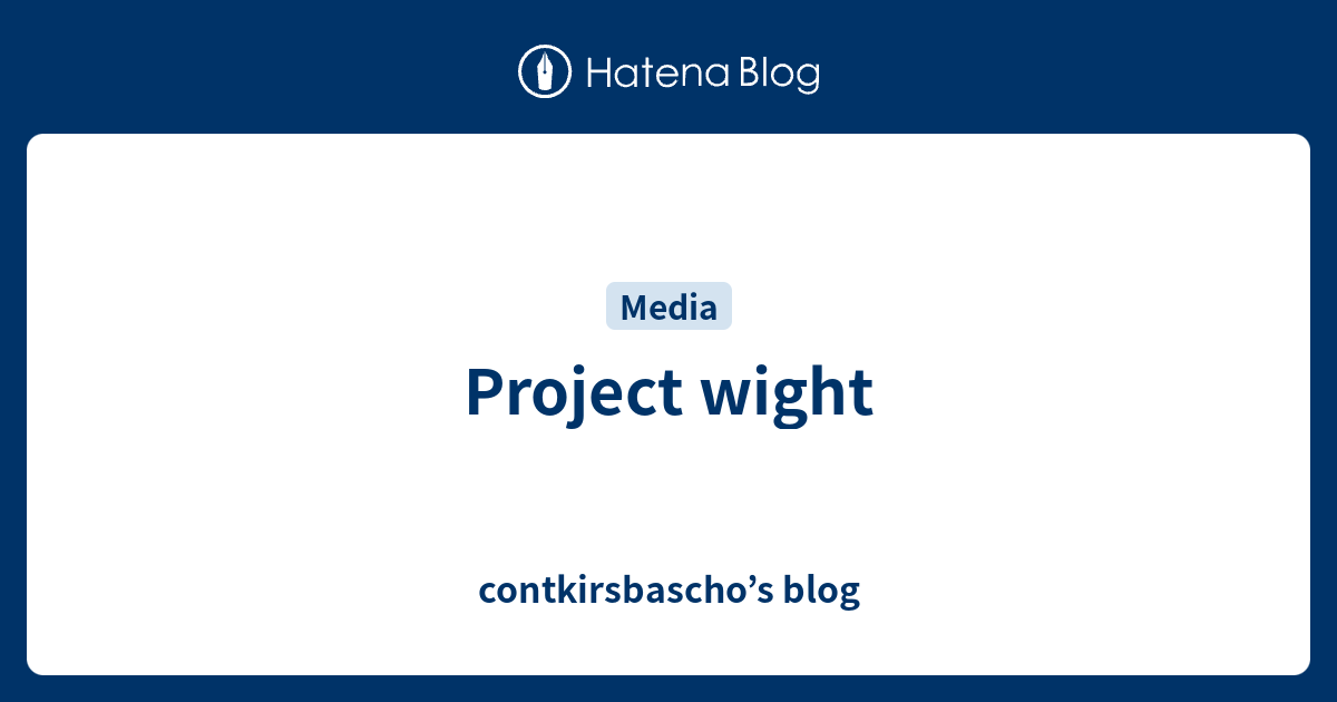 Project wight - contkirsbascho’s blog