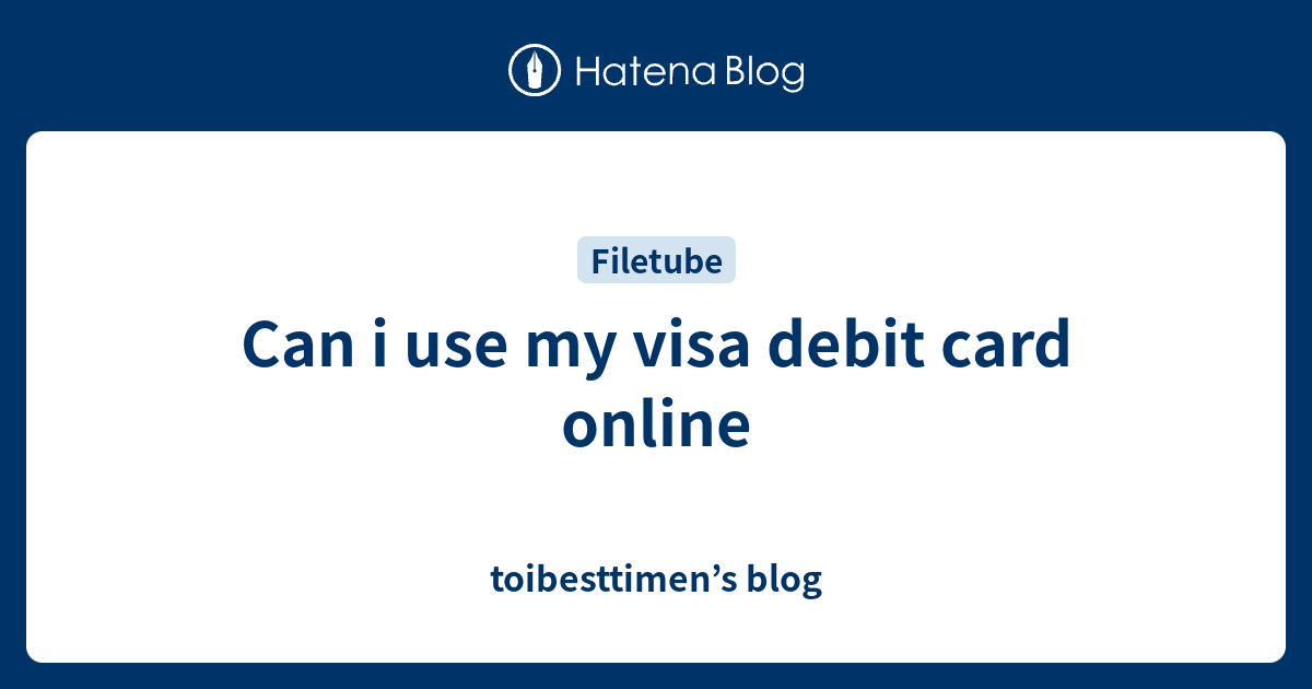 Can i use my visa debit card online - toibesttimen’s blog