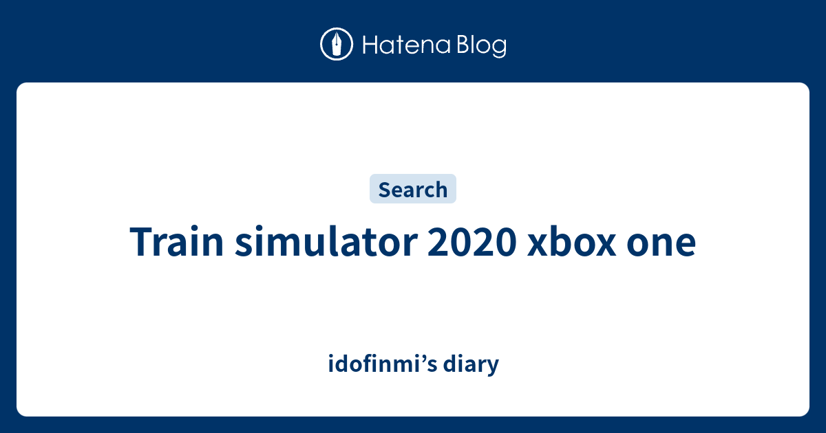 Train simulator 2020 xbox one - idofinmi’s diary