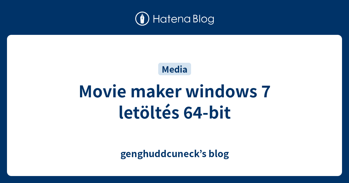 Movie maker windows 7 letöltés 64-bit - genghuddcuneck’s blog