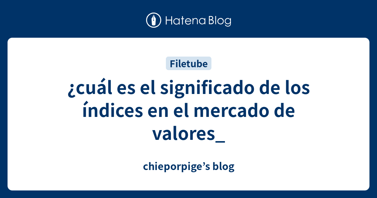 ¿cuál es el significado de los índices en el mercado de valores ...
