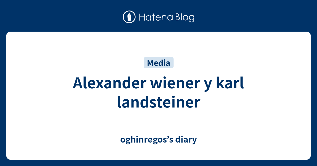Alexander wiener y karl landsteiner - oghinregos’s diary