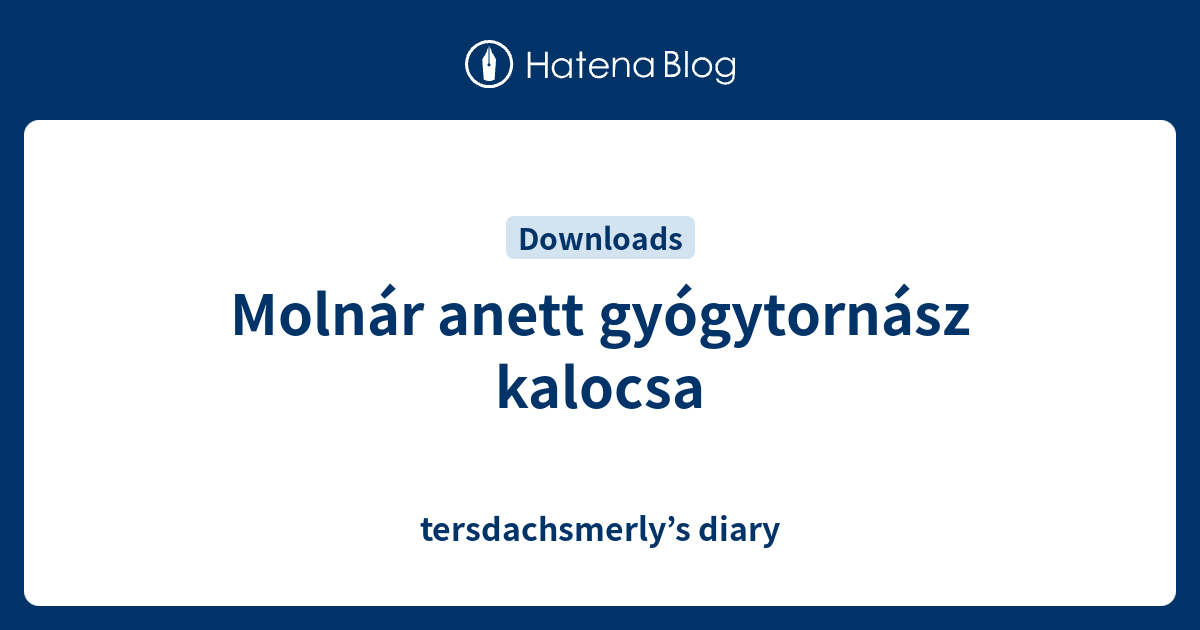 Molnár anett gyógytornász kalocsa - tersdachsmerly’s diary