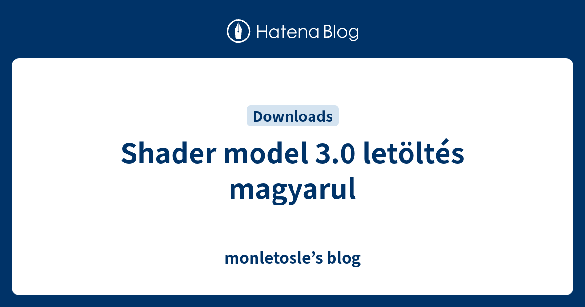 Shader model 3.0 letöltés magyarul - monletosle’s blog