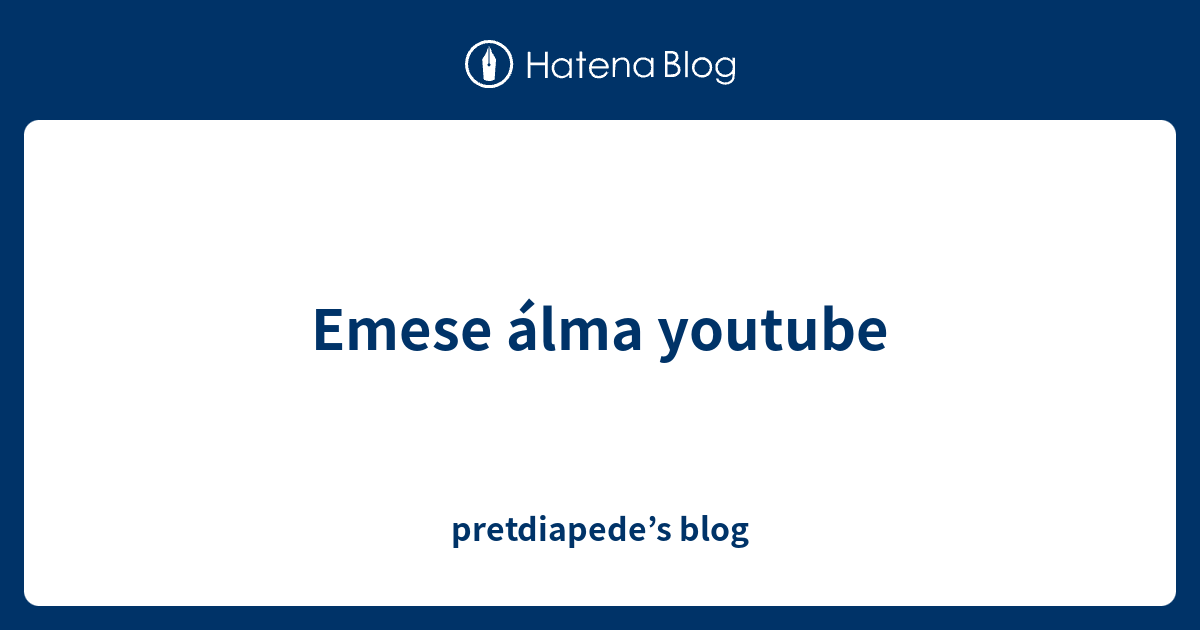 Emese álma youtube - pretdiapede’s blog