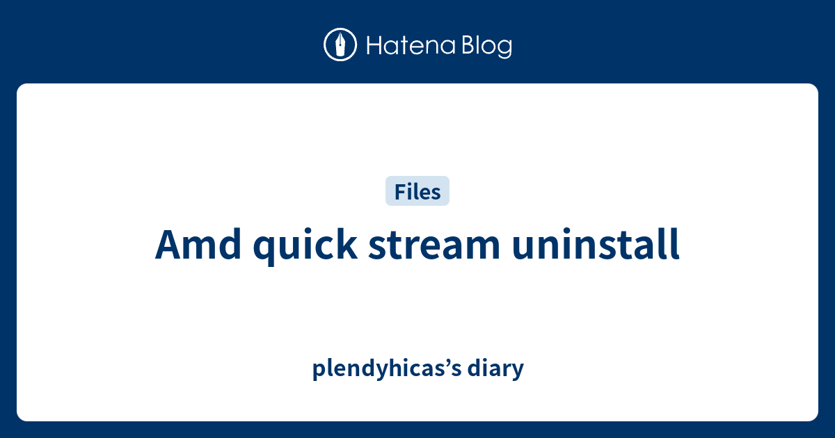 Amd quick stream uninstall - plendyhicas’s diary