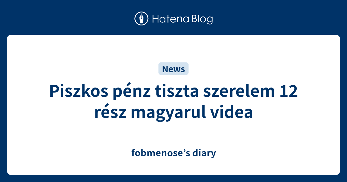 Piszkos pénz tiszta szerelem 12 rész magyarul videa - fobmenose’s diary