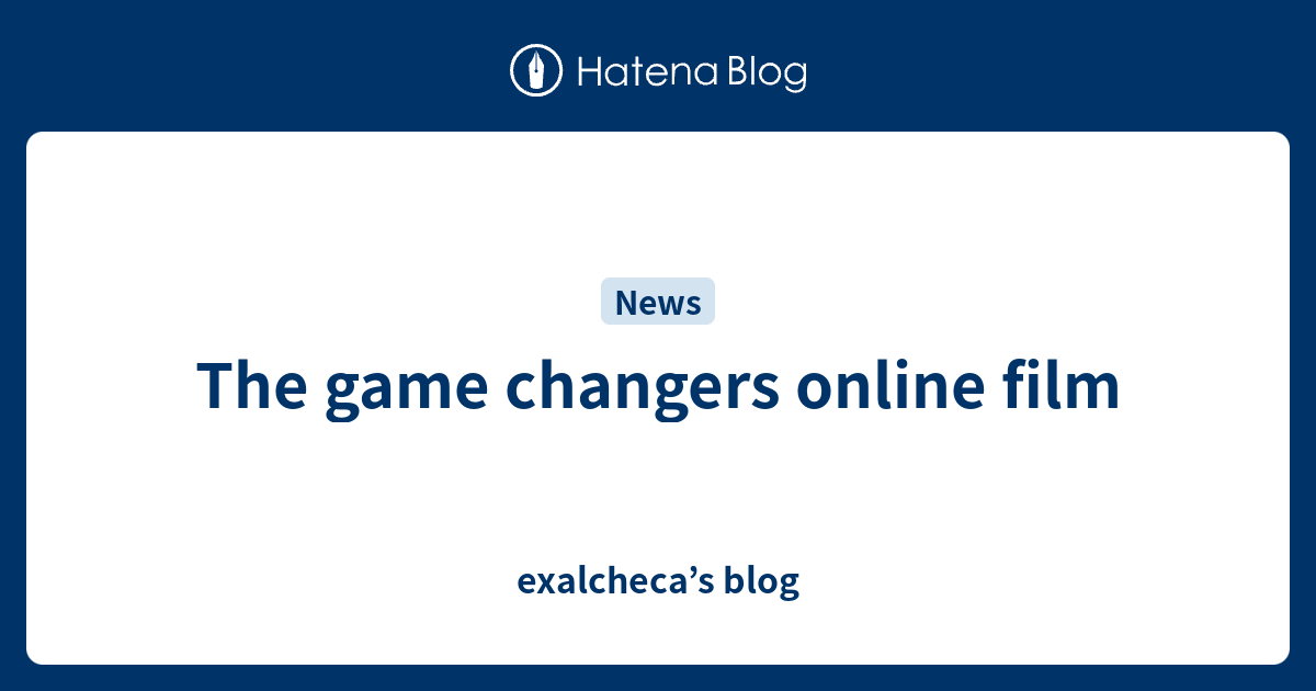 The game changers online film - exalcheca’s blog