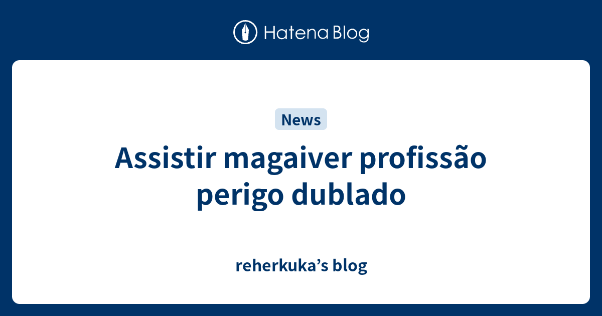 Assistir magaiver profissão perigo dublado - reherkuka’s blog
