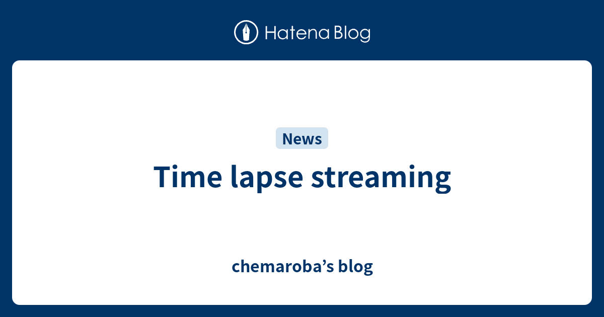 Time lapse streaming - chemaroba’s blog
