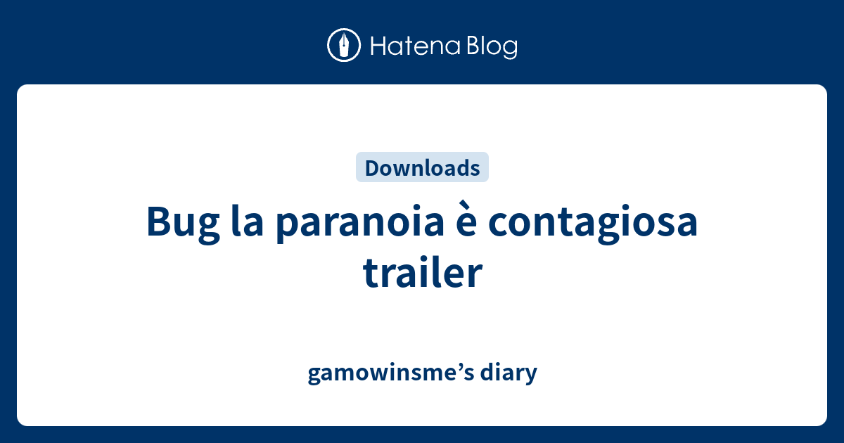Bug la paranoia è contagiosa trailer - gamowinsme’s diary