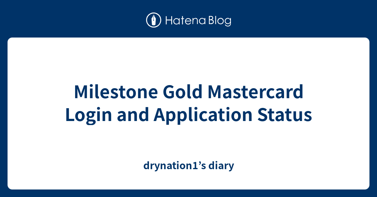 Milestone Gold Mastercard Login and Application Status - drynation1’s diary