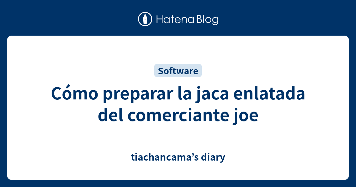 Cómo preparar la jaca enlatada del comerciante joe - tiachancama’s diary