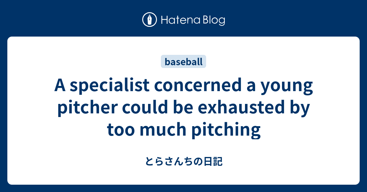 A specialist concerned a young pitcher could be exhausted by too much ...