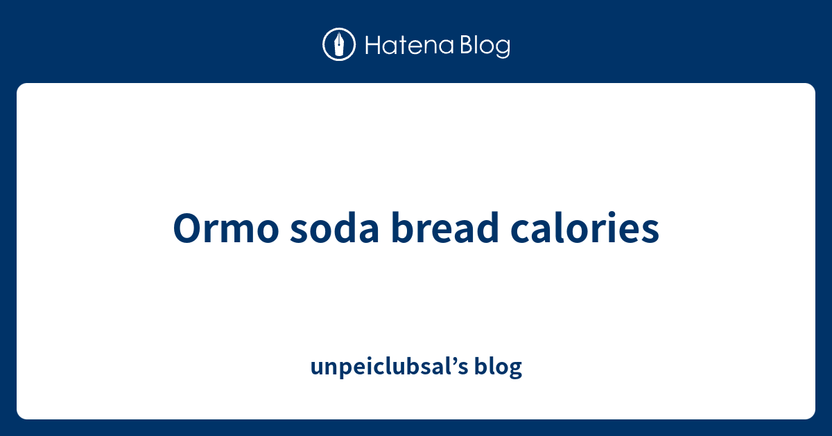 Ormo soda bread calories - unpeiclubsal’s blog