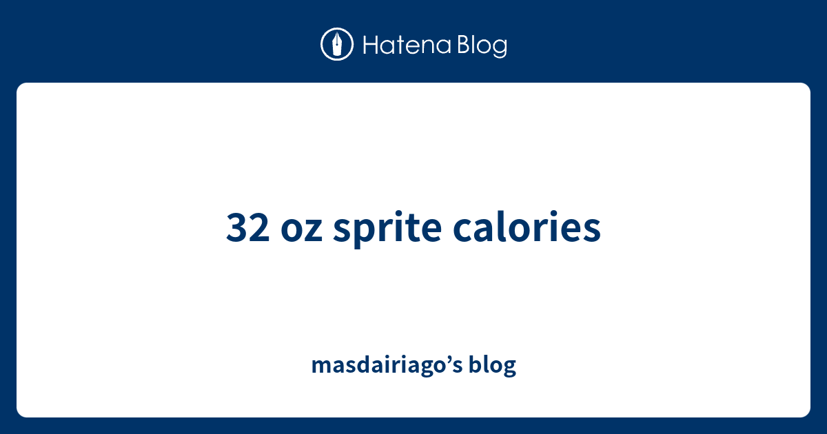32 oz sprite calories - masdairiago’s blog