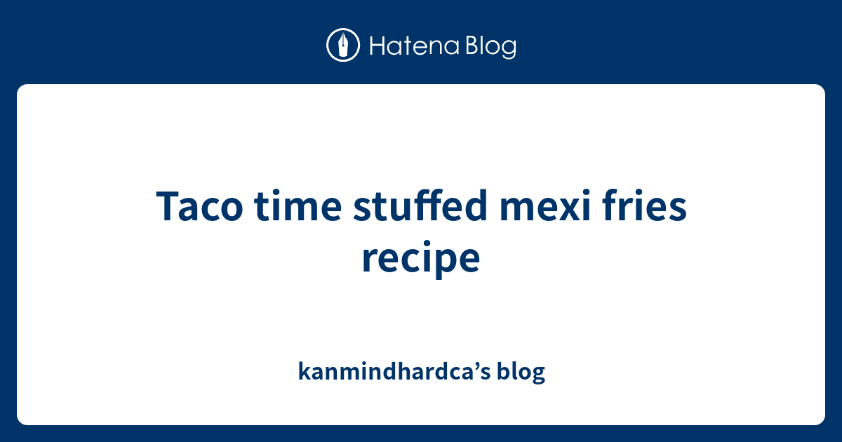 Taco time stuffed mexi fries recipe - kanmindhardca’s blog